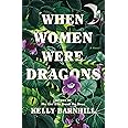 Amazon.com: When Women Were Dragons: A Novel: 9780385548229: Barnhill ...