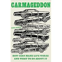 Carmageddon: How Cars Make Life Worse and What to Do About It: Knowles ...