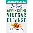 7-Day Apple Cider Vinegar Cleanse: Lose Up to 15 Pounds in 7 Days and ...