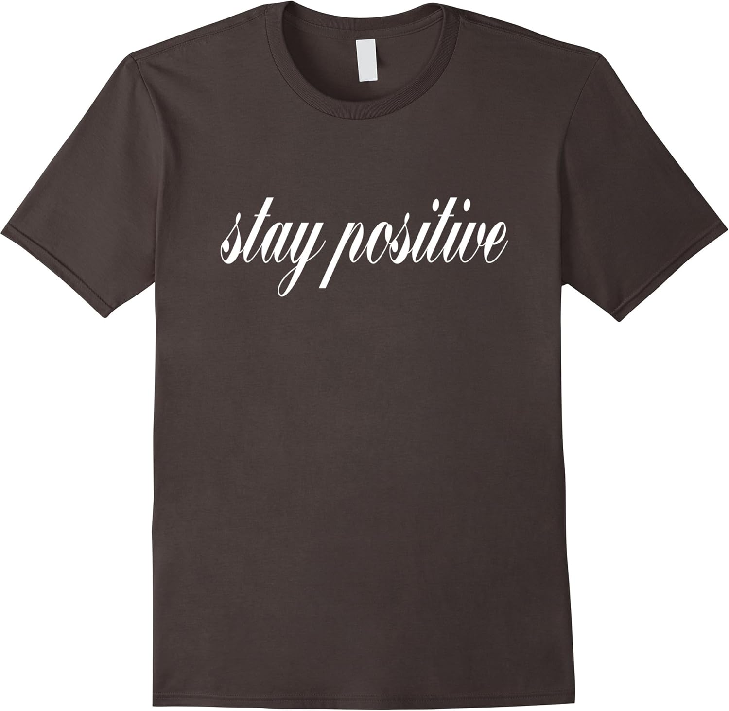 Amazon.com: Stay Positive T Shirt , Optimistic Quote Tee Shirt: Clothing