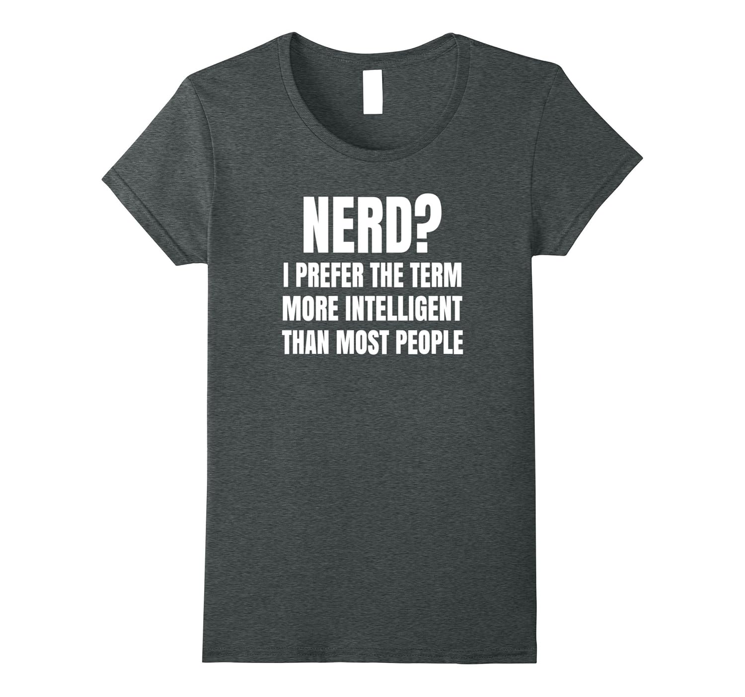 Nerd? I Prefer The Term More Intelligent- Funny T-Shirt-4LVS – 4loveshirt