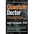 The Quantum Doctor: A Quantum Physicist Explains the Healing Power of ...