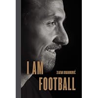 Amazon.com: I Am Zlatan: My Story On and Off the Field: 8601404317019 ...