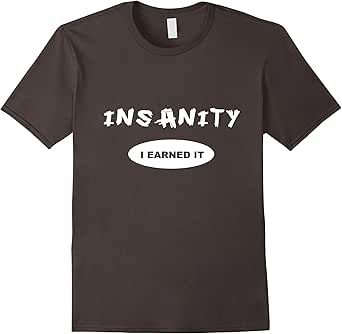 Amazon.com: Insanity - I Earned it - Reward / Workout T-shirt or Tee ...