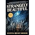 Strangely Beautiful (Strangely Beautiful, 1): Hieber, Leanna Renee ...