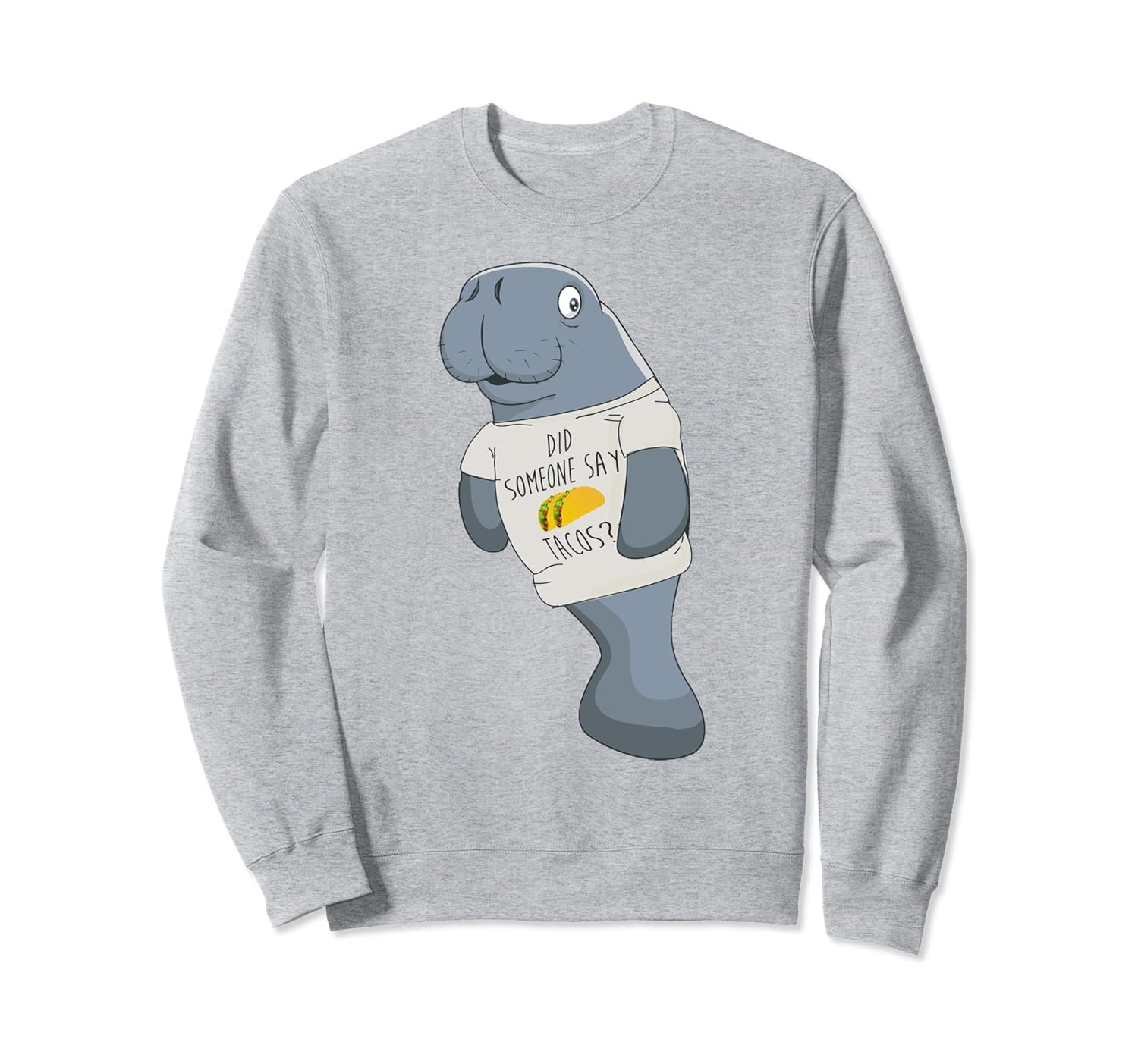 Funny Did Someone Say Tacos Floating Manatee Sweatshirt-4LVS