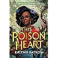 Amazon.com: This Poison Heart: 9781547603909: Bayron, Kalynn: Books