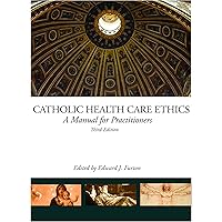 Catholic Health Care Ethics: A Manual for Practitioners: Furton, Edward ...