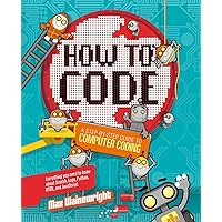 How to Code: A Step-By-Step Guide to Computer Coding: Wainewright, Max ...