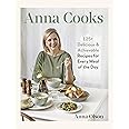 Anna Cooks: 125+ Delicious & Achievable Recipes for Every Meal of the ...
