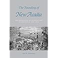 The Founding of New Acadia: The Beginnings of Acadian Life in Louisiana ...