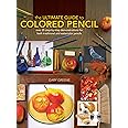The Ultimate Guide To Colored Pencil: Over 40 step-by-step ...