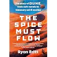 Amazon.com: The Spice Must Flow: The Story of Dune, from Cult Novels to ...