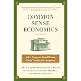 Common Sense Economics: What Everyone Should Know About Wealth and ...