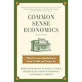Common Sense Economics: What Everyone Should Know About Wealth and ...