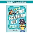 How to Stop Freaking Out: The Ultimate Guide to Keeping Cool When Life ...