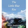The Little Blue Kite by Danielewski, Mark Z.