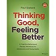 Thinking Good, Feeling Better: A Cognitive Behavioural Therapy Workbook ...