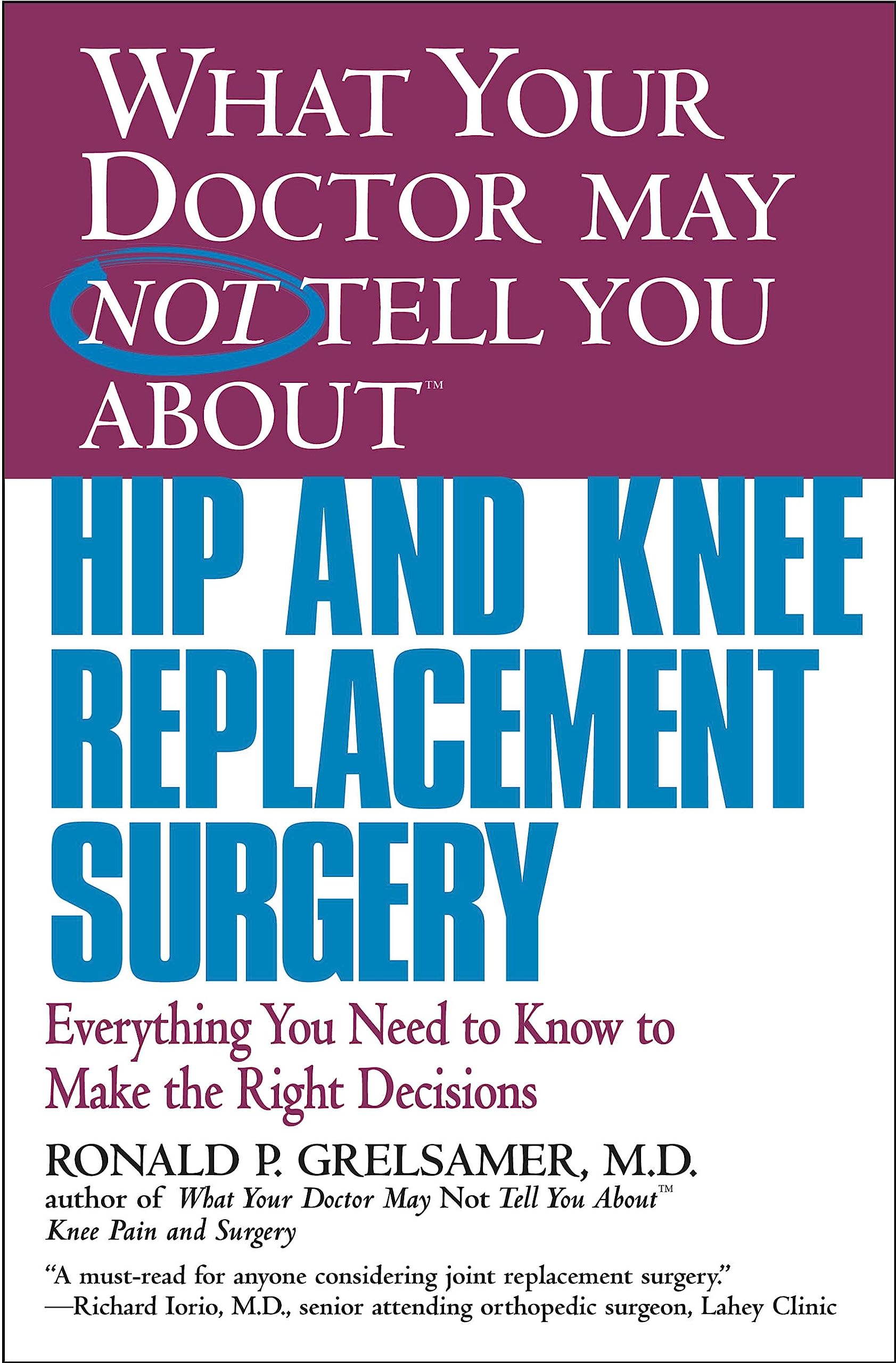 WHAT YOUR DOCTOR MAY NOT TELL YOU ABOUT (TM): HIP AND KNEE REPLACEMENT ...
