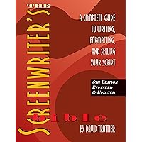 The Screenwriter's Bible, 6th Edition: A Complete Guide to Writing, Formatting, and Selling Your ...
