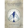 Amazon.com: Decolonizing Trauma Work: Indigenous Stories and Strategies ...