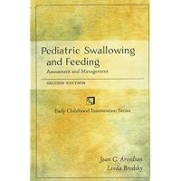 Pediatric Swallowing and Feeding: Assessment and Management, Third ...