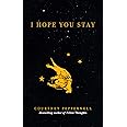 I Hope You Stay: Peppernell, Courtney: 9781524851972: Amazon.com: Books