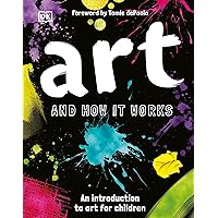 Art and How it Works: An Introduction to Art for Children: Kay, Ann ...