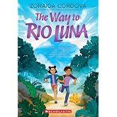 The Way to Rio Luna: Córdova, Zoraida: 9781338239546: Amazon.com: Books