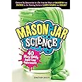 Mason Jar Science: 40 Slimy, Squishy, Super-Cool Experiments; Capture ...