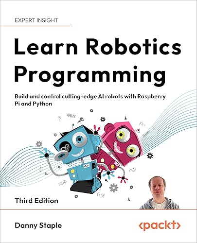 Learn Robotics Programming: Build and control cutting-edge AI robots with Raspberry Pi and ...