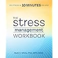 The Stress Management Workbook: De-stress in 10 Minutes or Less: White ...