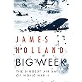 Big Week: The Biggest Air Battle of World War II: Holland, James ...