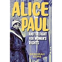 Alice Paul and the Fight for Women's Rights: From the Vote to the Equal ...