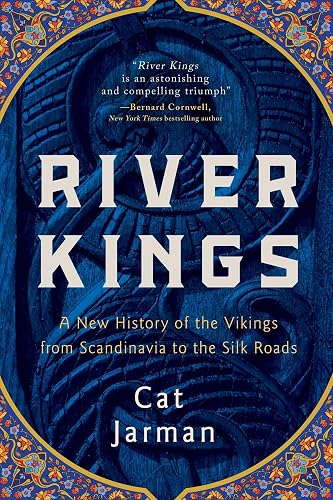 River Kings: A New History of the Vikings from Scandinavia to the Silk ...