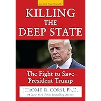 Killing the Deep State: The Fight to Save President Trump: Corsi Ph.D., Jerome R.: 9781630061029 ...