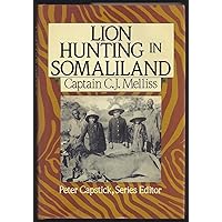 Lion-Hunting in Somali-Land: Also, an Account of "Pigsticking" the ...