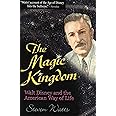 The Magic Kingdom: Walt Disney and the American Way of Life (Volume 1): Watts, Steven ...