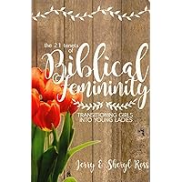The 21 Tenets of Biblical Femininity: Transforming Girls Into Young Ladies: Pastor Jerry L Ross ...