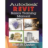 Autodesk® Revit Basics Training Manual: Clayton, Brian W ...