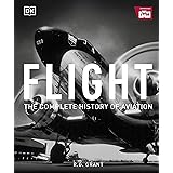 Flight: The Complete History of Aviation (DK Smithsonian): Grant, R.G ...