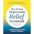 The 10-Step Depression Relief Workbook: A Cognitive Behavioral Therapy Approach: Rego PsyD ...