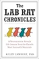 The Lab Rat Chronicles: A Neuroscientist Reveals Life Lessons from the ...