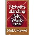 Notwithstanding My Weakness: Maxwell, Neal A: 9780877478553: Amazon.com ...