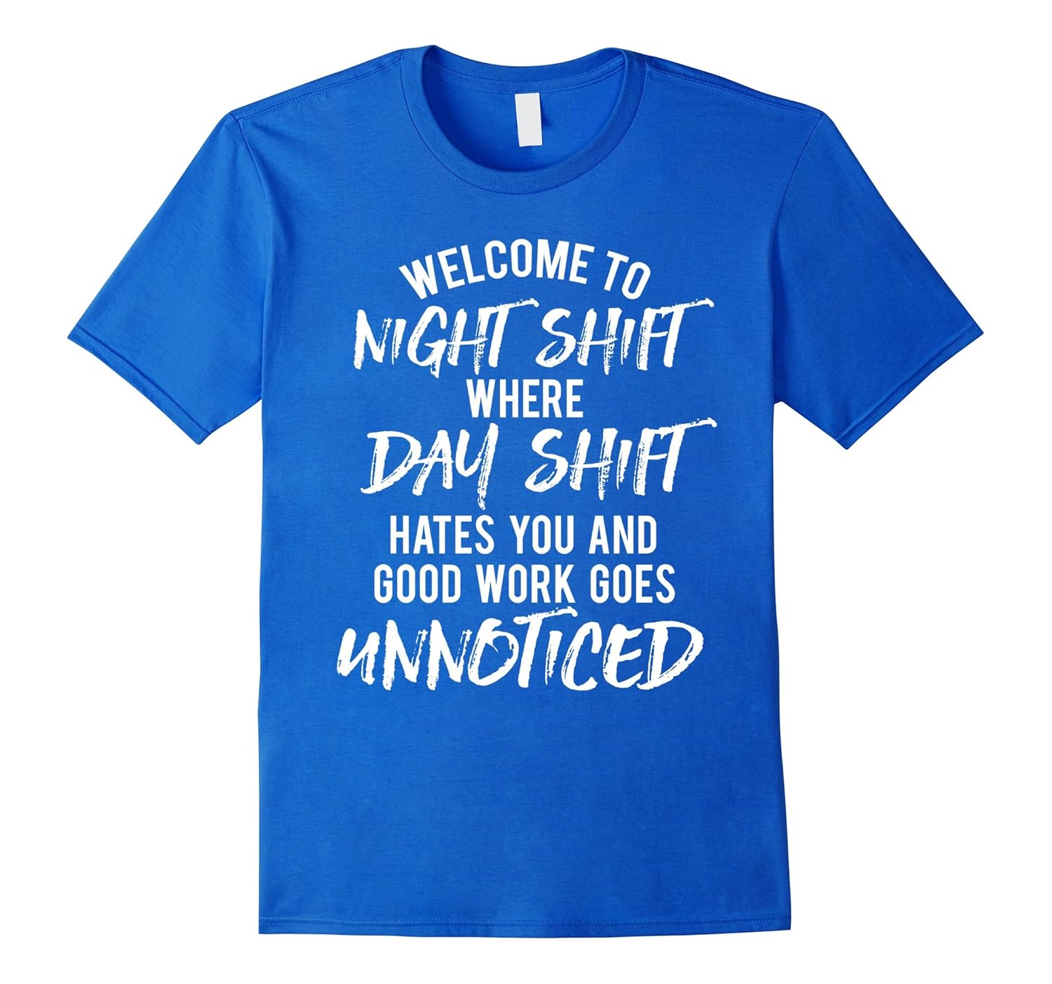 Welcome To Night Shift Good Work Goes Unnoticed T Shirt-4LVS – 4loveshirt