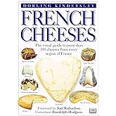 French Cheeses: The Visual Guide to More Than 350 Cheeses from Every ...
