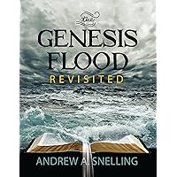 Genesis Flood Revisited: Andrew A. Snelling: 9781683443230: Amazon.com: Books