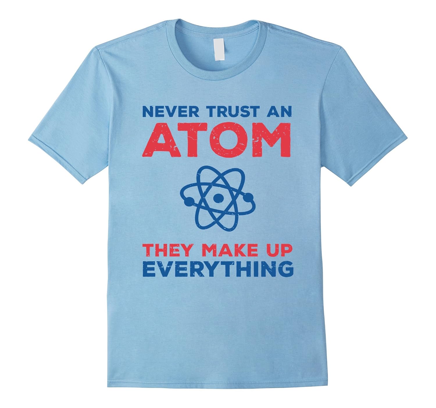 Science T-Shirt Never Trust An Atom They Make Up Everything-CL – Colamaga