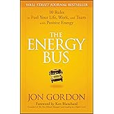 The Energy Bus: 10 Rules to Fuel Your Life, Work, and Team with ...