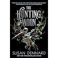 Amazon.com: The Hunting Moon (Luminaries, 2): 9781250194145: Dennard ...